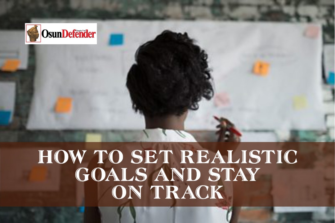 How To Set Realistic Goals And Stay On Track - OsunDefender