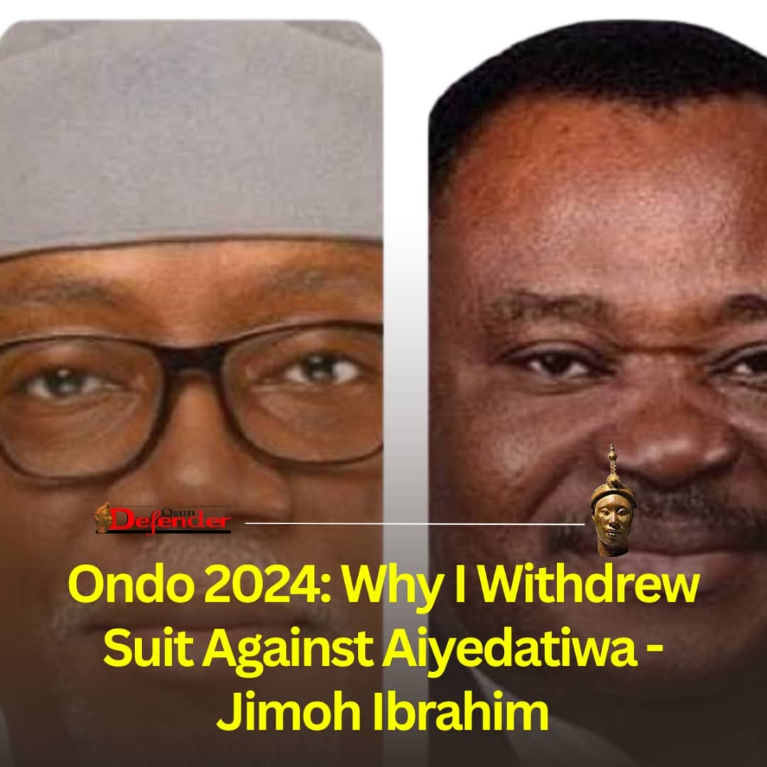 Ondo 2024: Why I Withdrew Suit Against Aiyedatiwa - Jimoh Ibrahim - OsunDefender